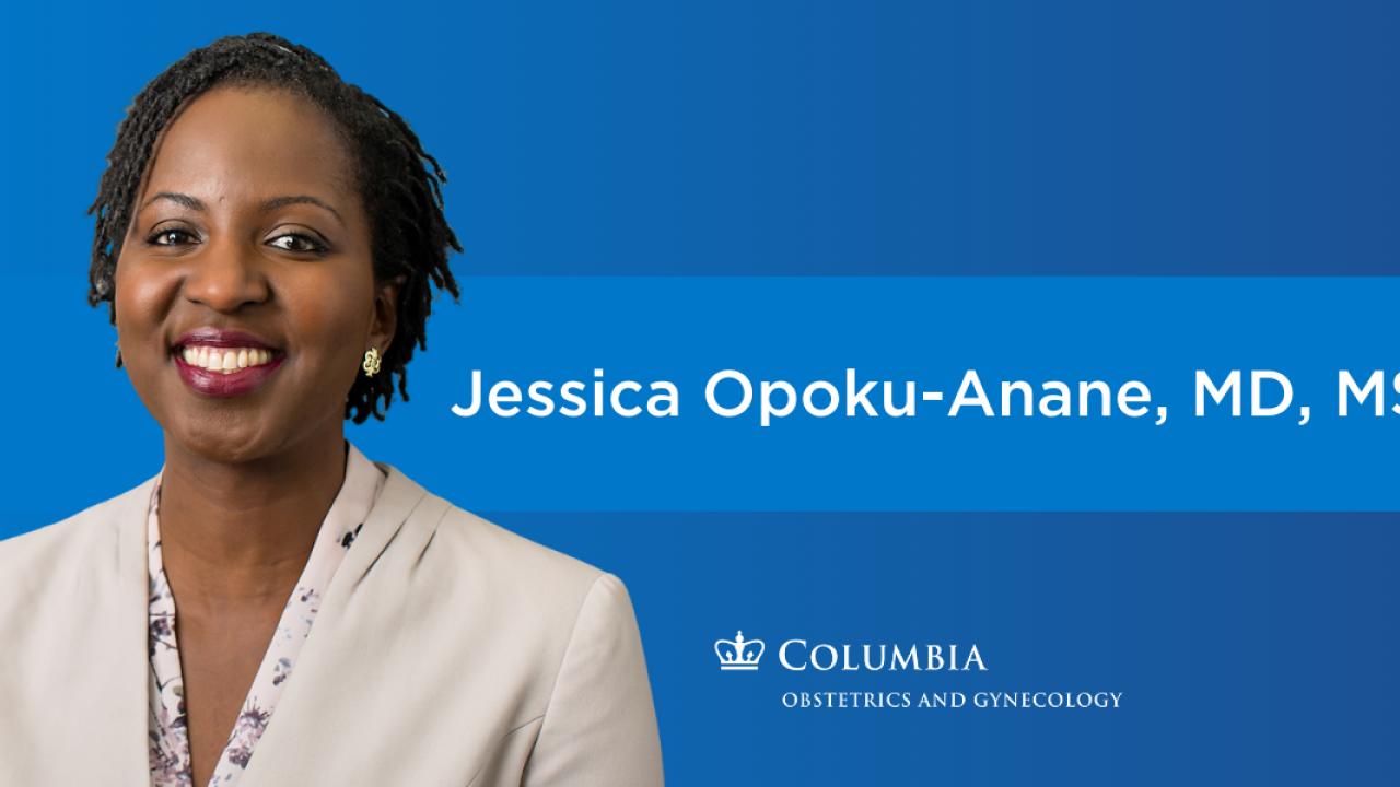 Dr. Jessica Opoku-Anane joins Columbia Ob/Gyn to Build New ...